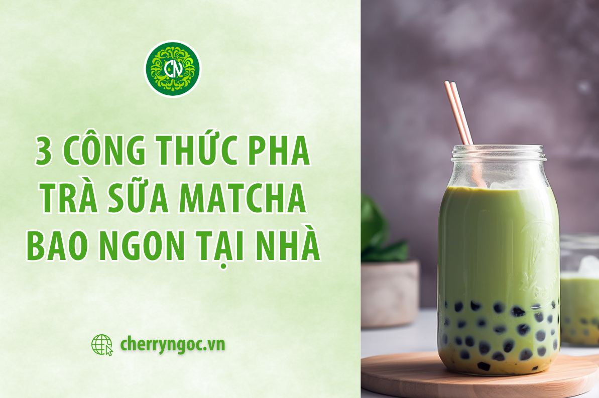 3 cách làm trà sữa matcha "bao ngon" tại nhà - Nhà sản xuất nguyên liệu ...